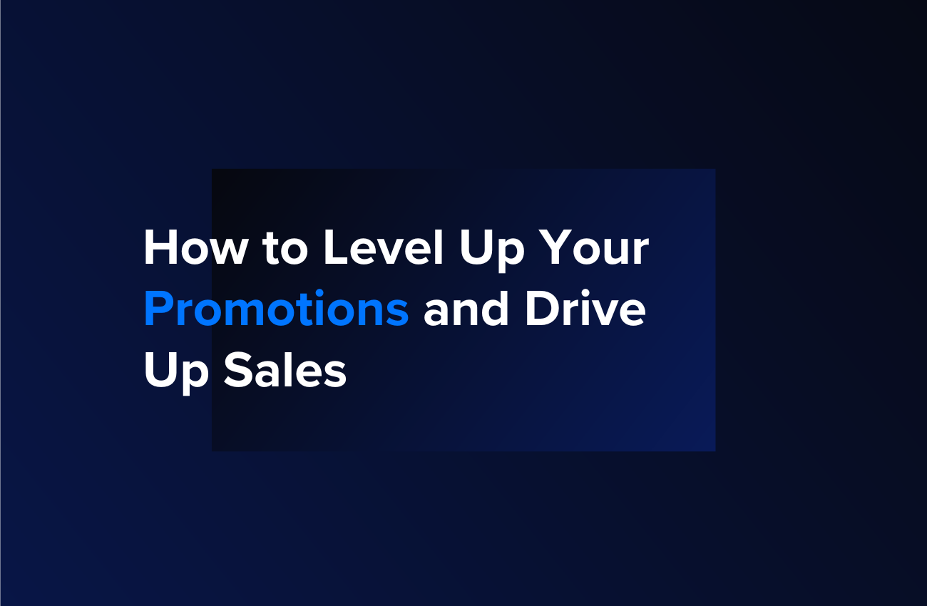 How to Level Up Your Promotions and Drive Up Sales