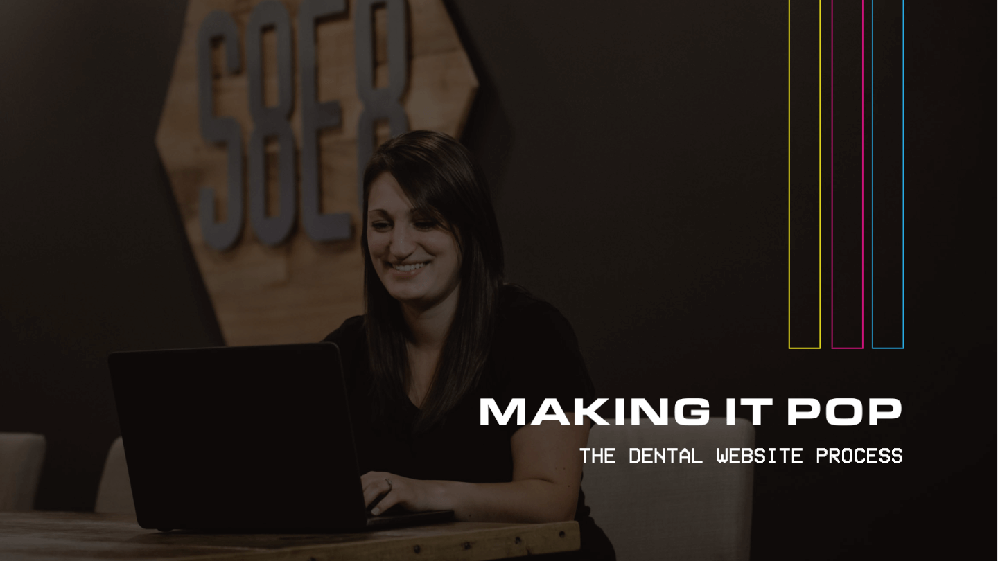 MAKING IT POP: The Dental Website Process