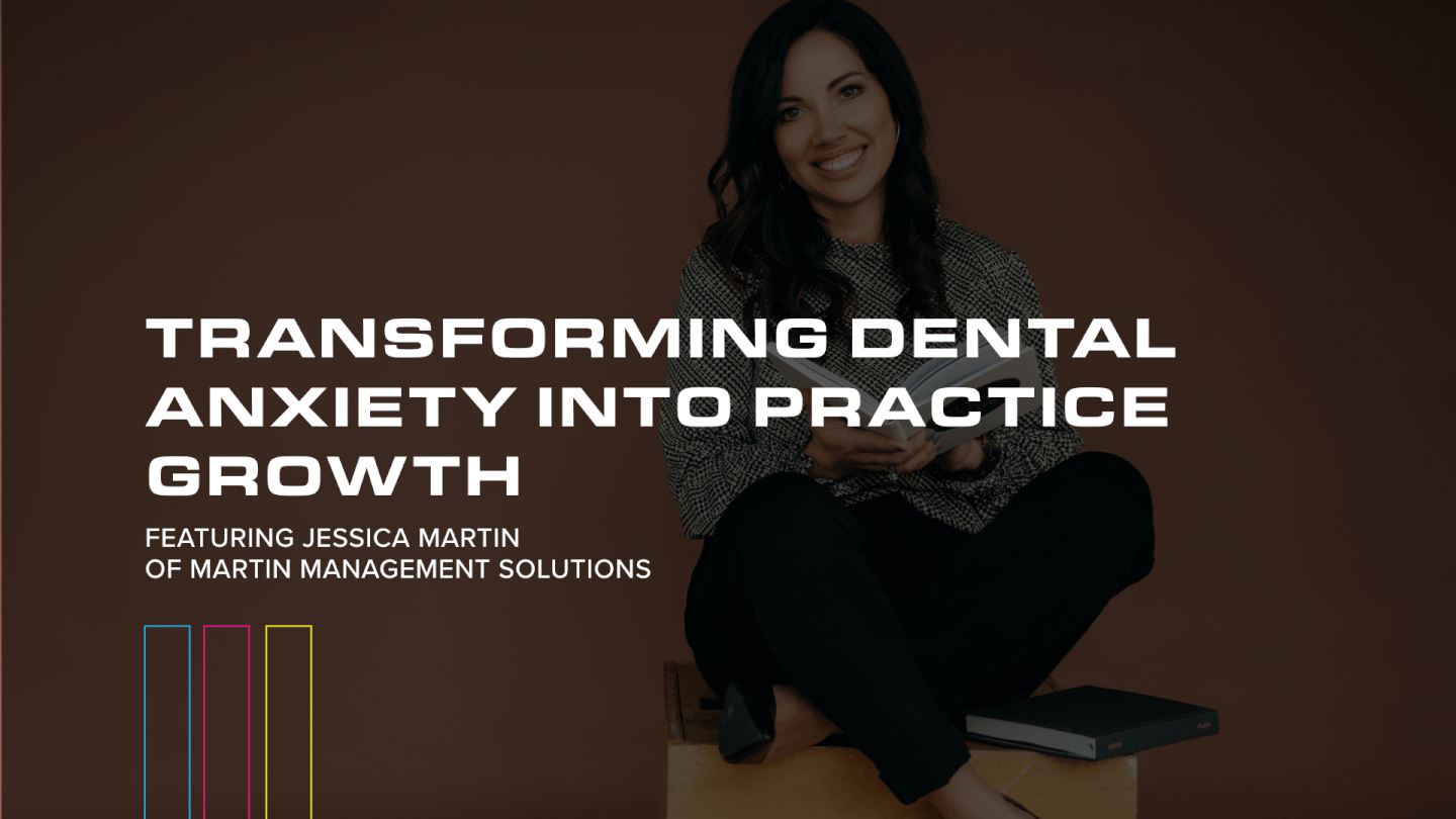 Transforming Dental Anxiety Into Practice Growth | Dental Marketing Tips