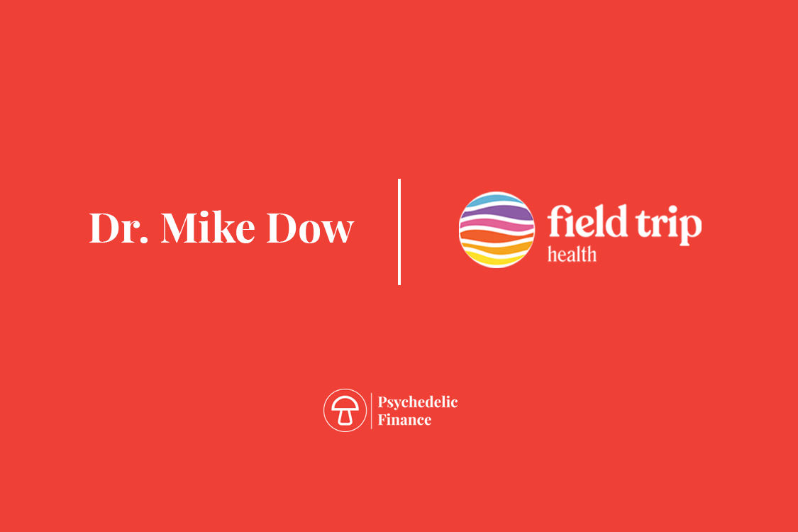 Dr. Mike Dow | Field Trip Health | Psychedelic Finance