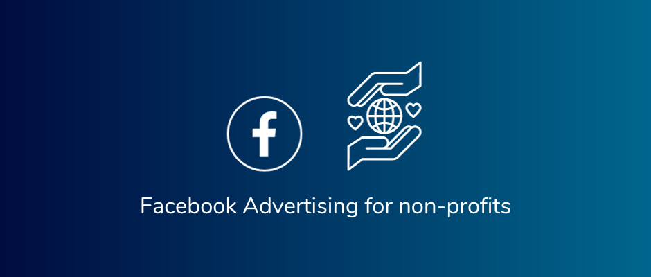 Facebook Ads for Non-profits: 11 tips to maximise fundraising success