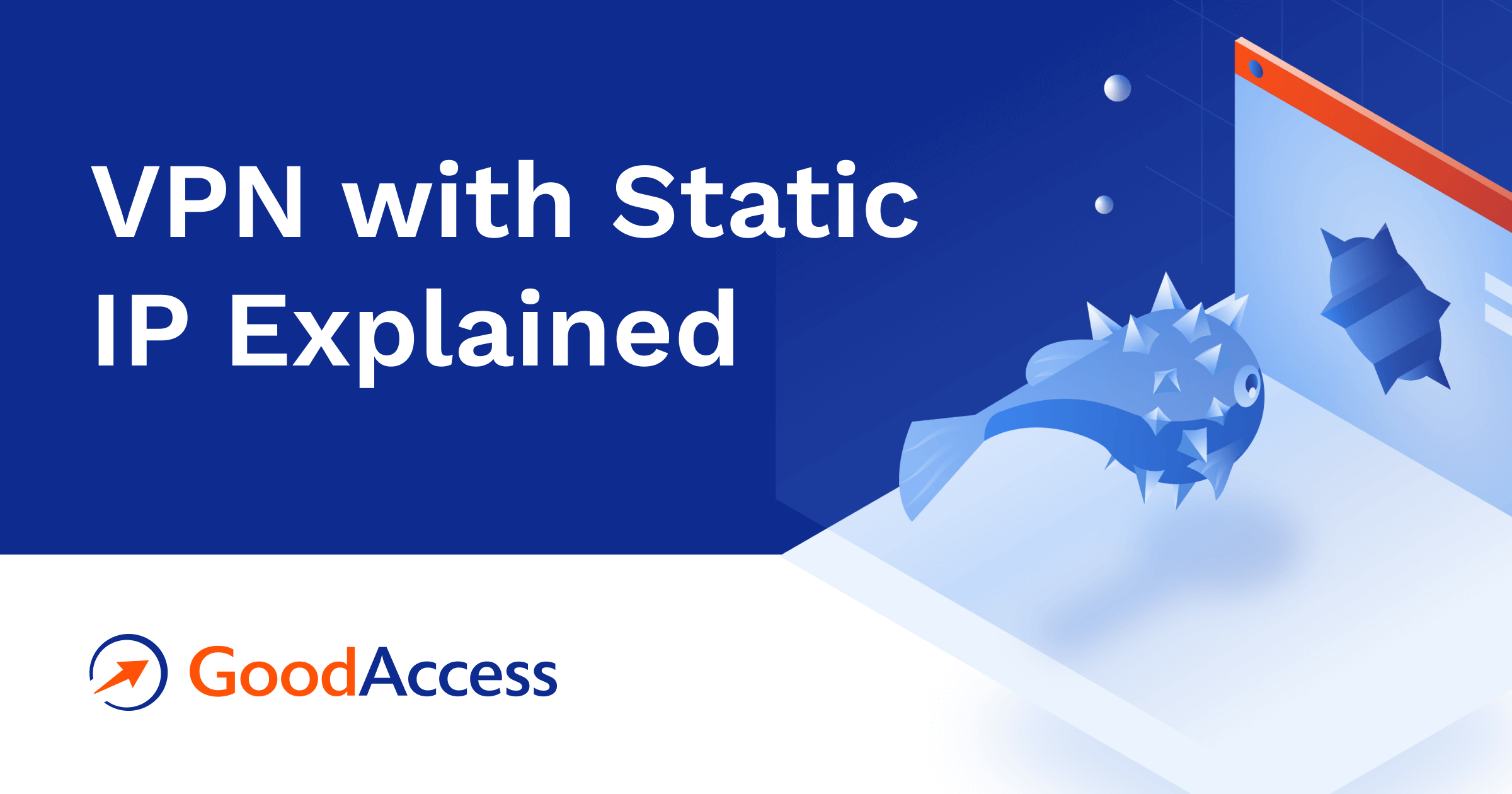 VPN with Static IP Explained | GoodAccess®