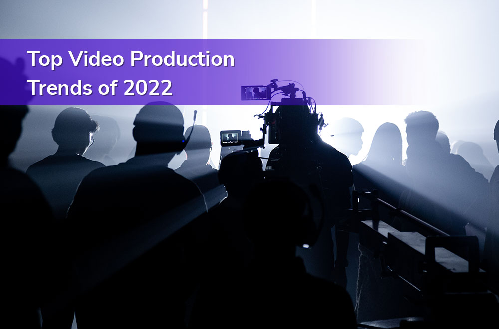 Top Video Production Trends of 2022 | Filmbaker