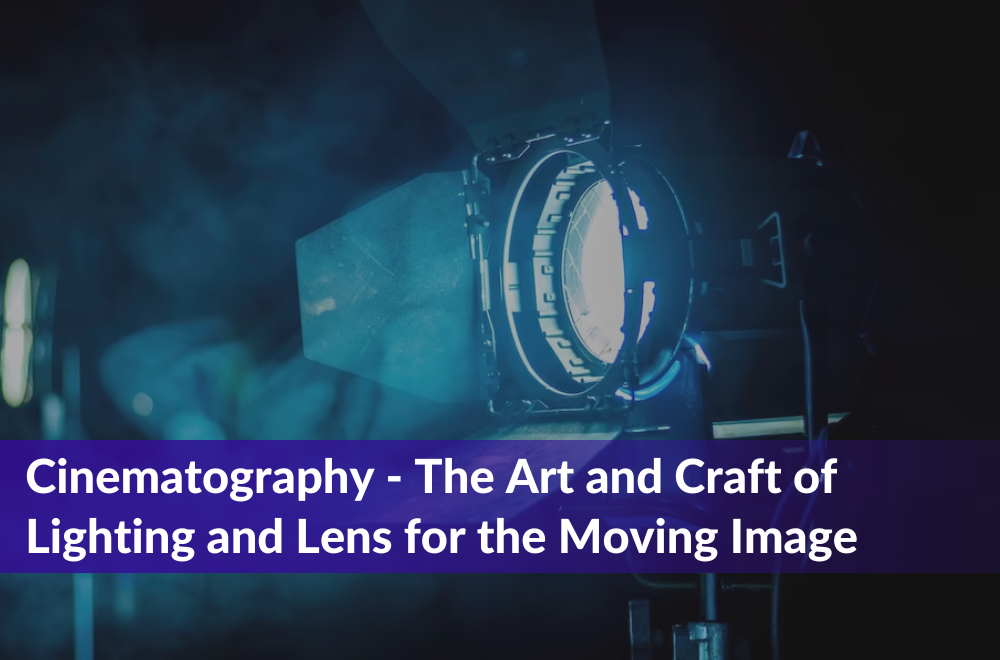 Cinematography - The Art and Craft of Lighting and Lens for the Moving ...