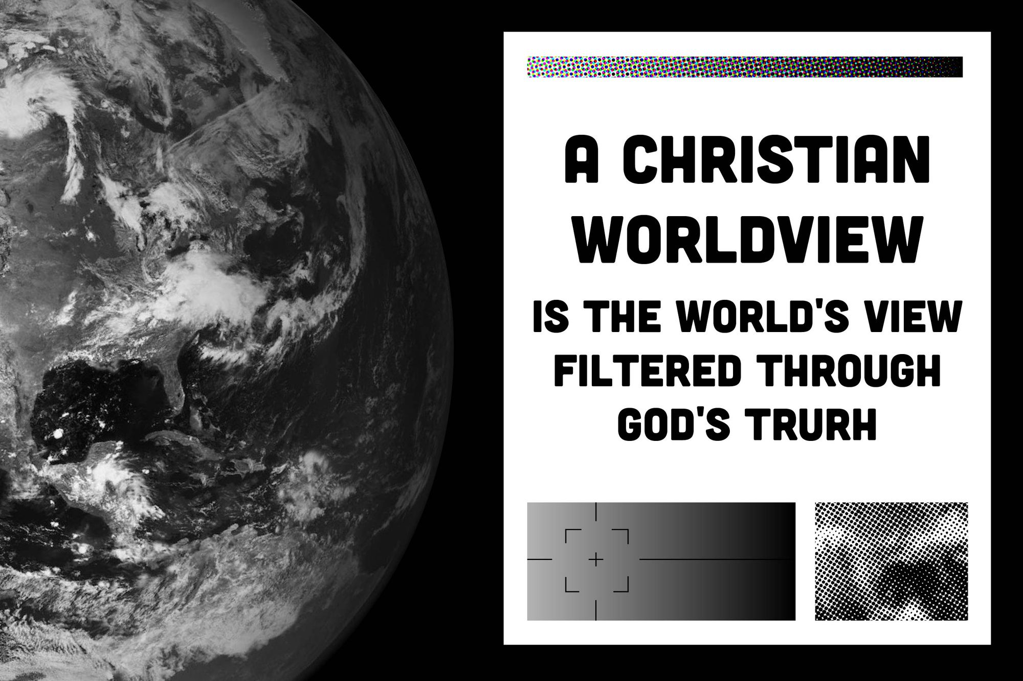 A Christian Worldview Is the World’s View Filtered Through God’s Truth ...