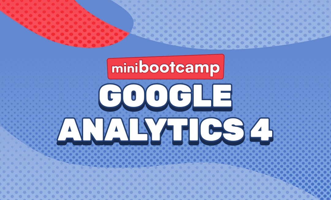 Mini Bootcamp Google Analytics 4| Belajarlagi