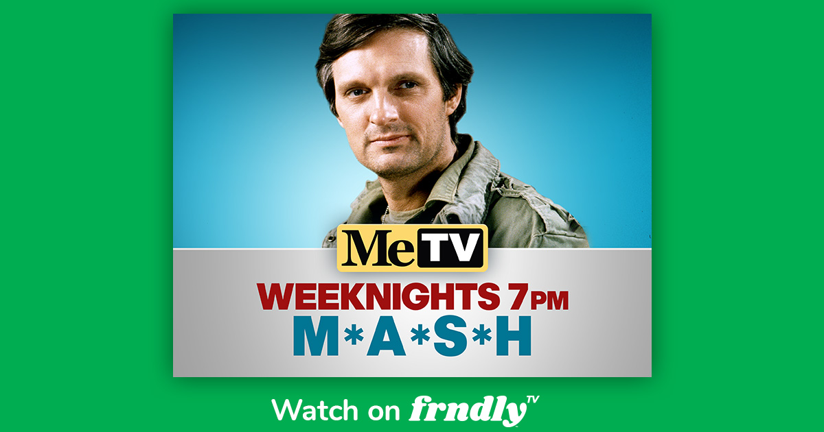 Watch MASH | MeTV | Frndly TV $6.99/mo