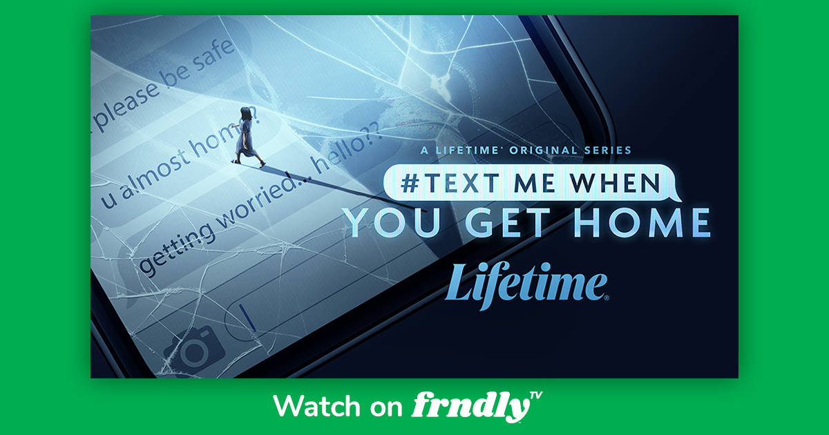 Watch #Text Me When You Get Home | Lifetime | Frndly TV $6.99/mo