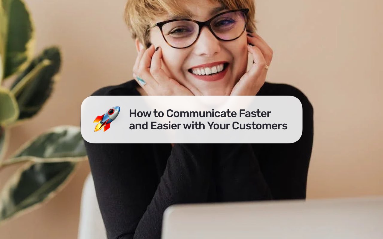 How to Communicate Faster and Easier with Your Customers in 2024 ...