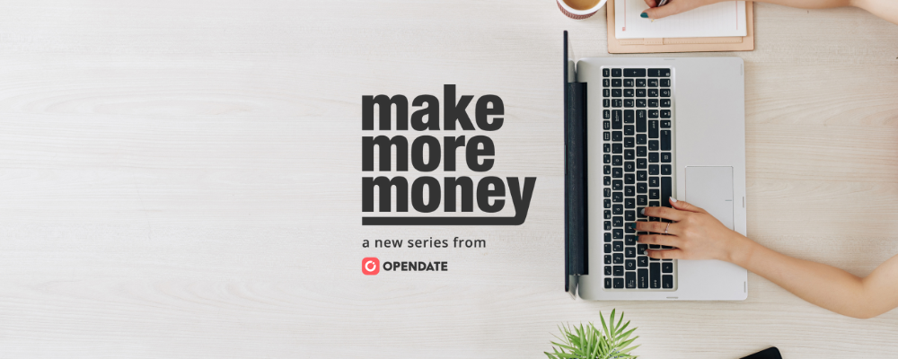 Introducing Opendate's New Series: Make More Money! | Opendate