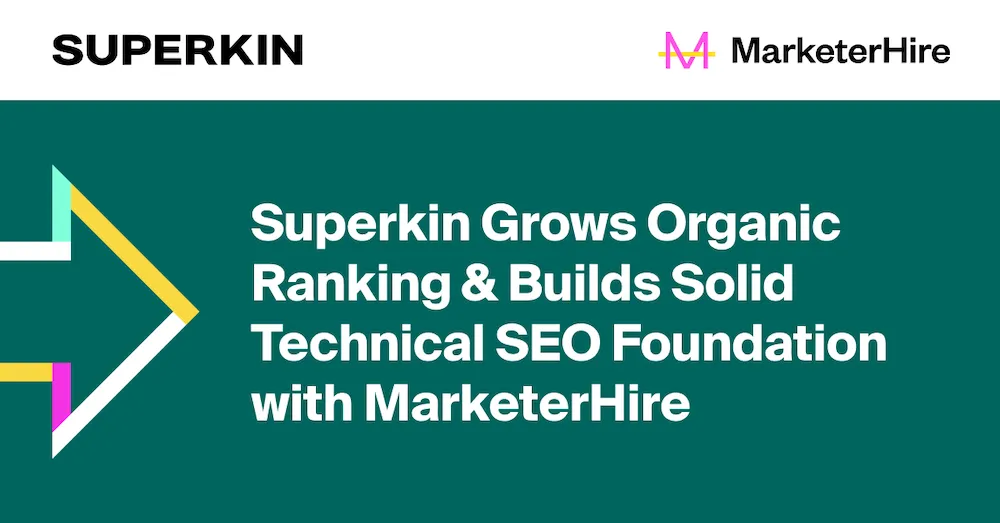 Superkin Grows Organic Traffic 106% with MarketerHire Expert