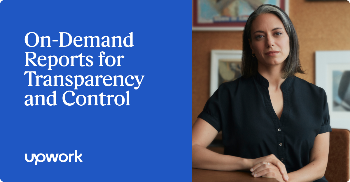 New On-Demand Reports for Transparency and Control | Upwork