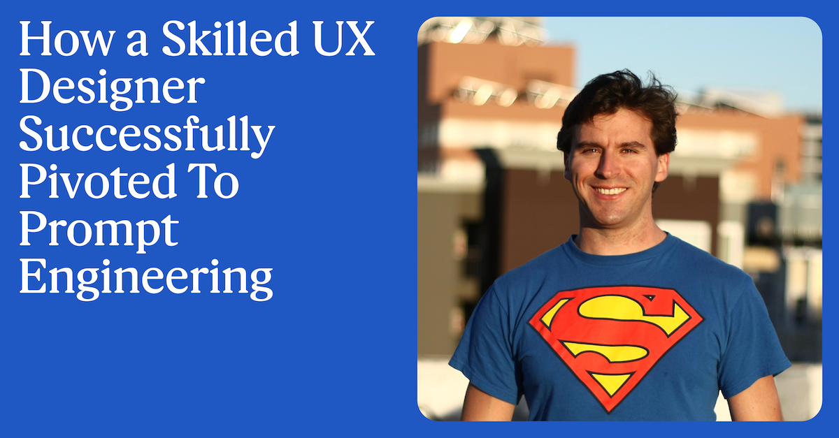 How a Skilled UX Designer Successfully Pivoted To Prompt Engineering ...
