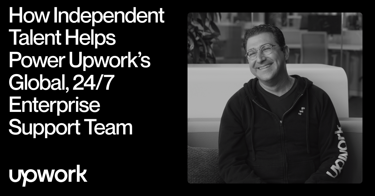 How Independent Talent Help Power Upwork’s Enterprise Support Team | Upwork