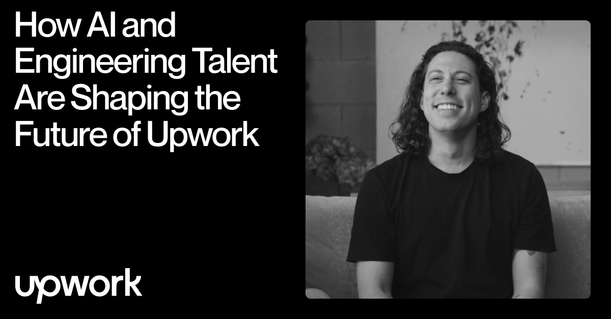 How AI and Engineering Talent Are Shaping the Future of Upwork | Upwork