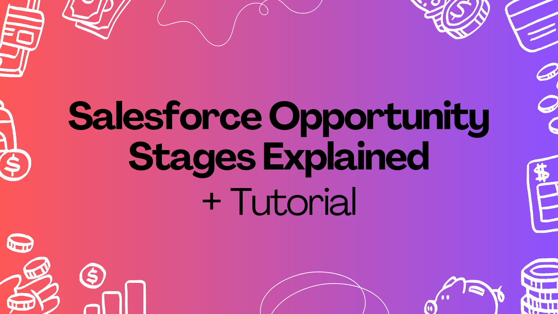 Salesforce Opportunity Stages Explained + Tutorial