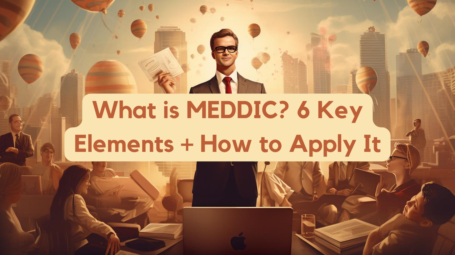 What Is MEDDIC? 6 Key Elements + How To Apply It (2024)