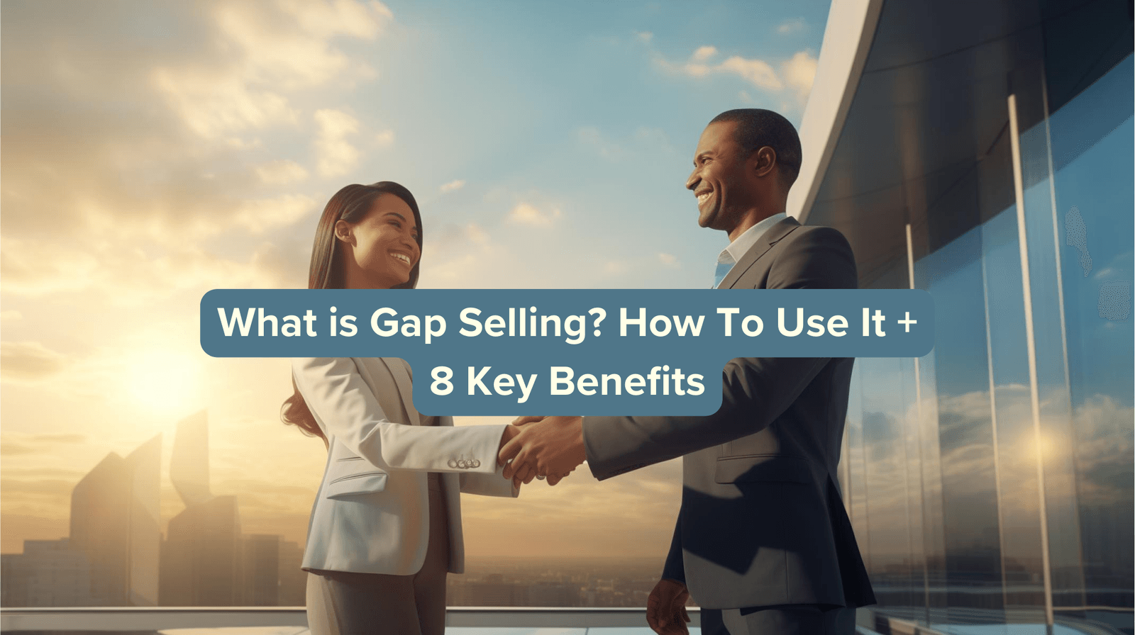 What Is Gap Selling? (How to Use It + 8 Key Benefits)