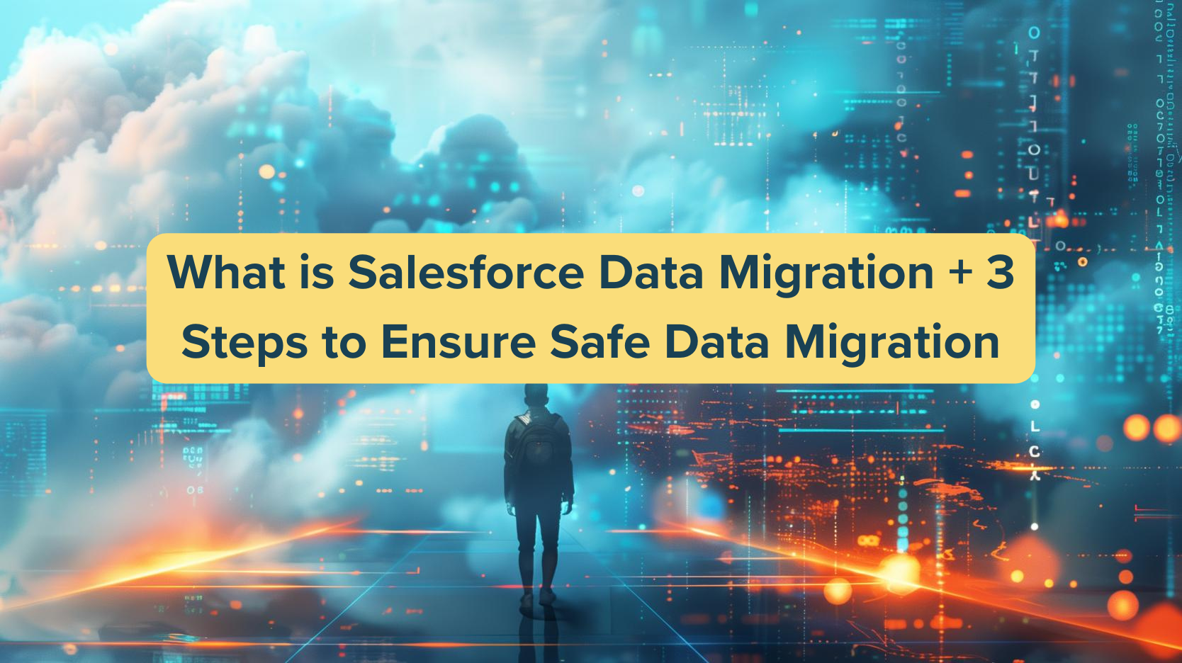 What is Salesforce Data Migration + 3 Steps to Ensure Safe Data Migration