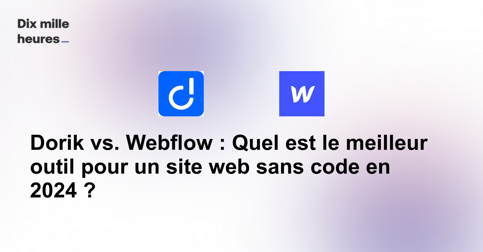 Dorik vs. Webflow : quel outil pour un site web en no-code