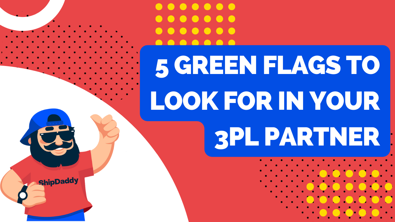 5 Green Flags to Look for in Your 3PL Partner