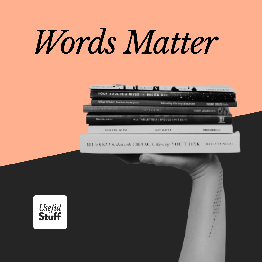 Words Matter | Issue #3 | Useful Stuff