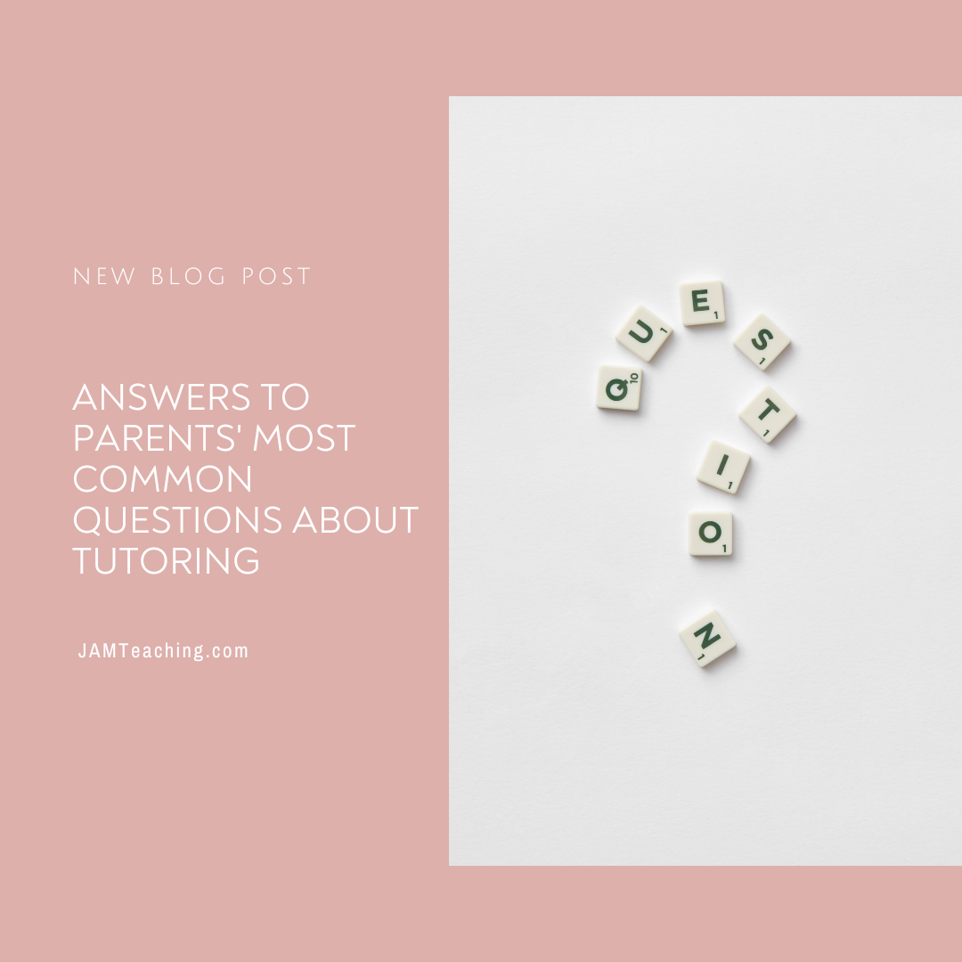 Answers to Parents' Most Common Questions about Tutoring | JAM Teaching ...