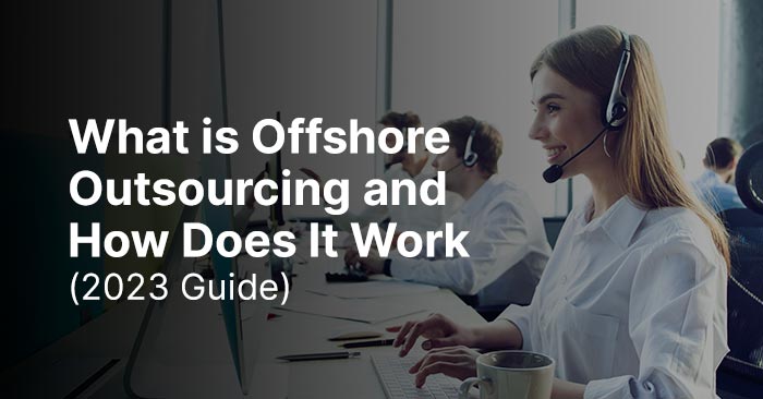 What is Offshore Outsourcing and How Does It Work (2023 Guide) | TDSGS