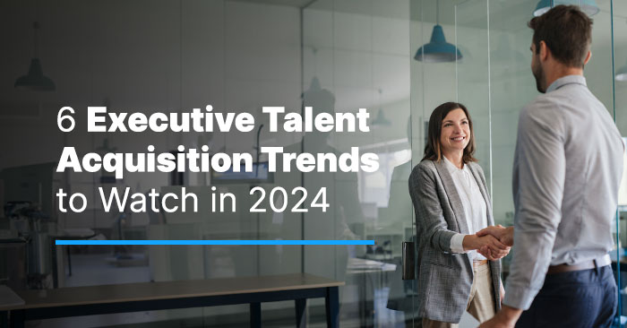 6 Executive Talent Acquisition Trends to Watch in 2024 | TDS Global Solutions