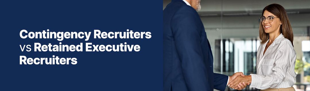 Contingency Executive Recruiters vs Retained Executive Recruiters