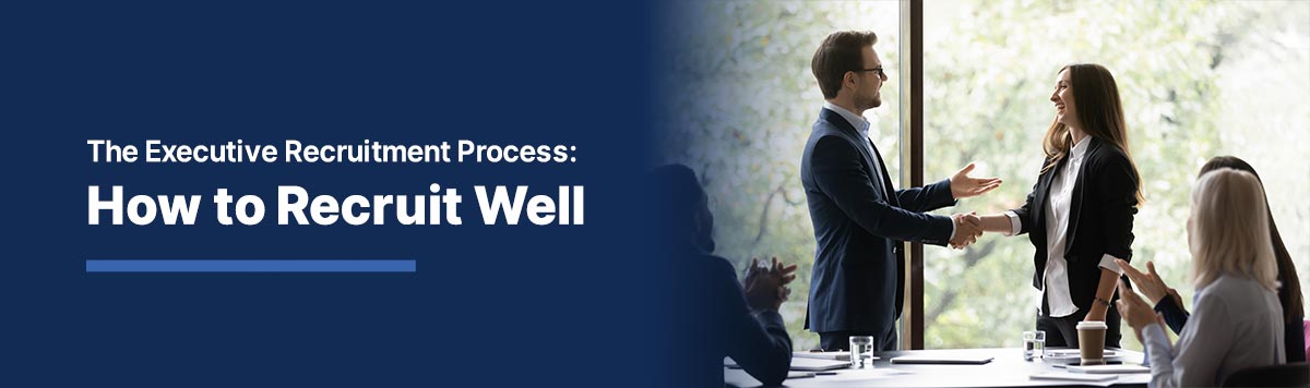 Executive Recruitment Process: Steps for a Successful Hiring Search