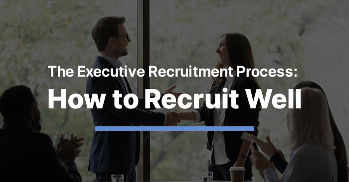 Executive Recruitment Process: Steps for a Successful Hiring Search