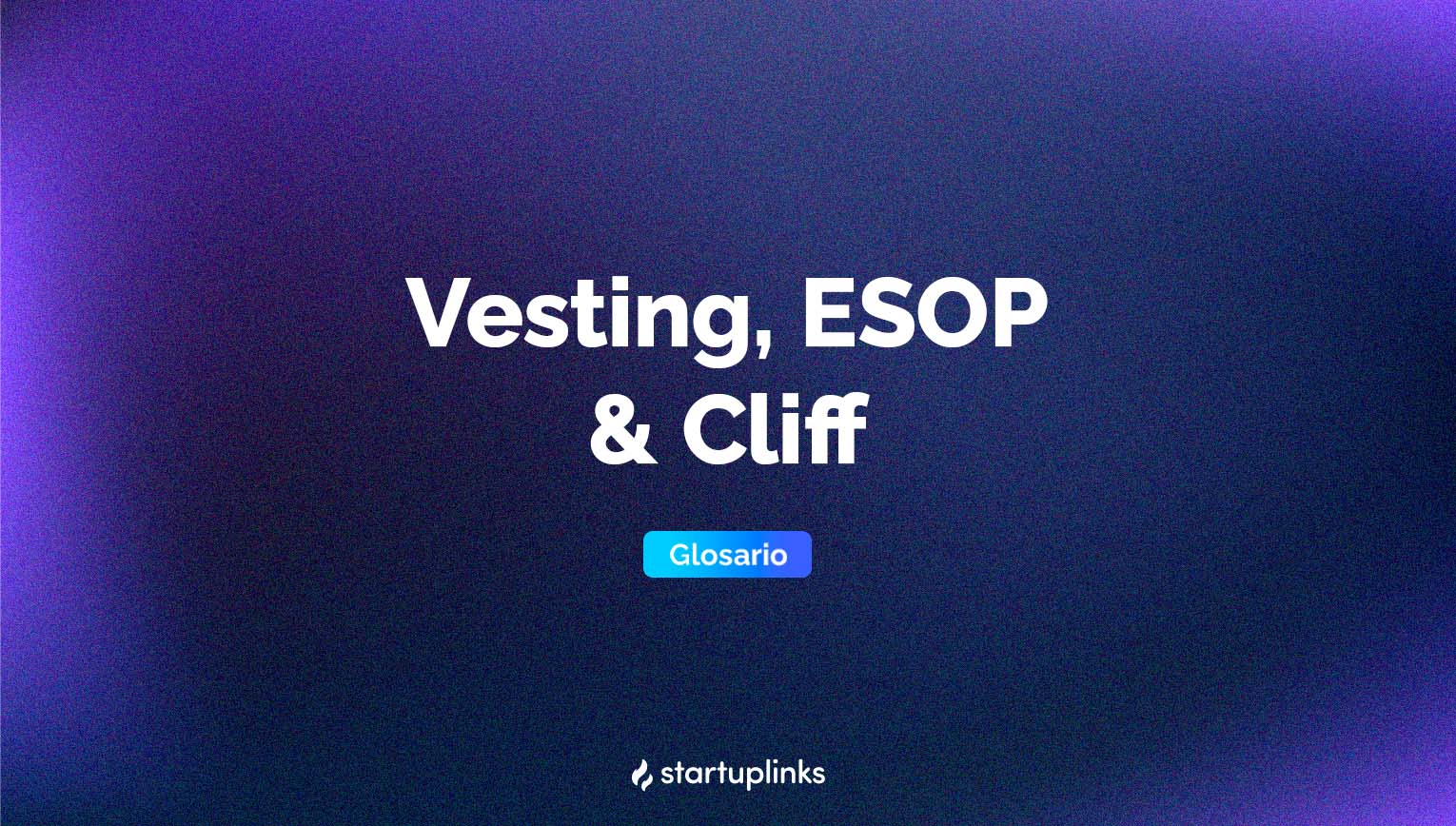 Vesting, ESOP & Cliff | Glosario Startuplinks