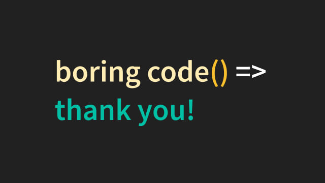 Are you saying that my code is boring? Thank you!