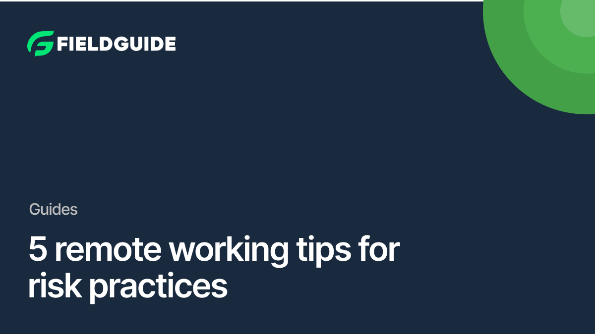 Fieldguide Blog: 5 best practices for remote working risk practices ...