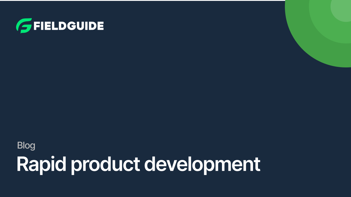 Fieldguide Blog - Rapid Product Development - Blog - Fieldguide
