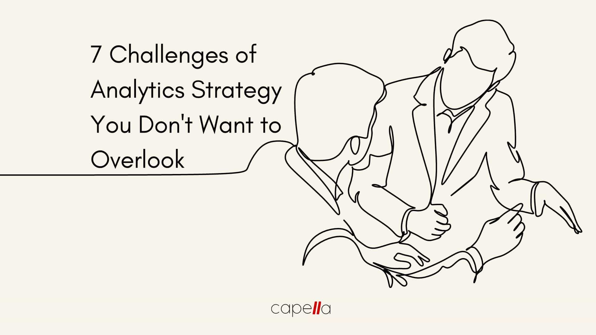 7 Challenges of Analytics Strategy You Don't Want to Overlook