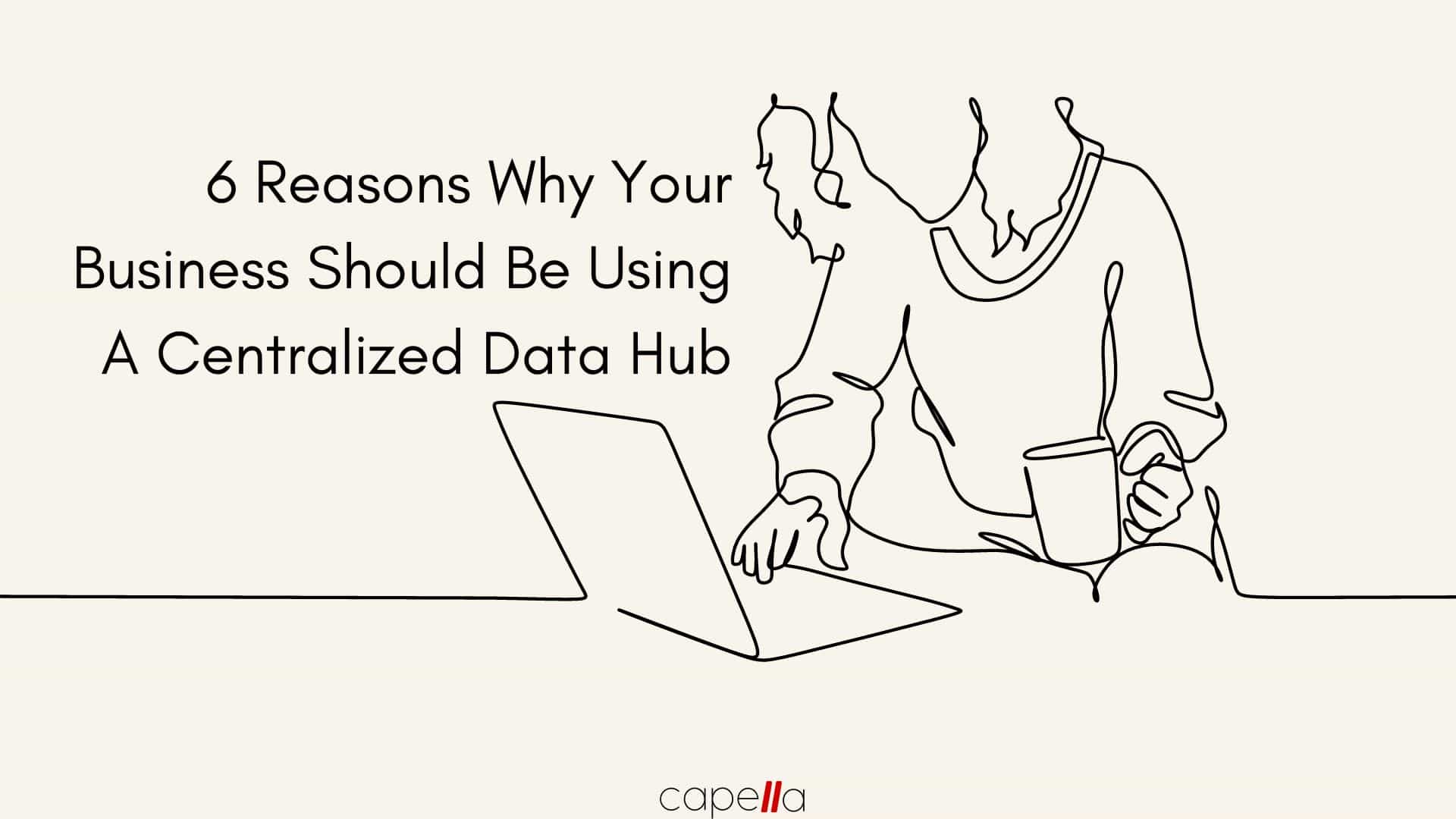 6 Reasons Why Your Business Should Be Using A Centralized Data Hub
