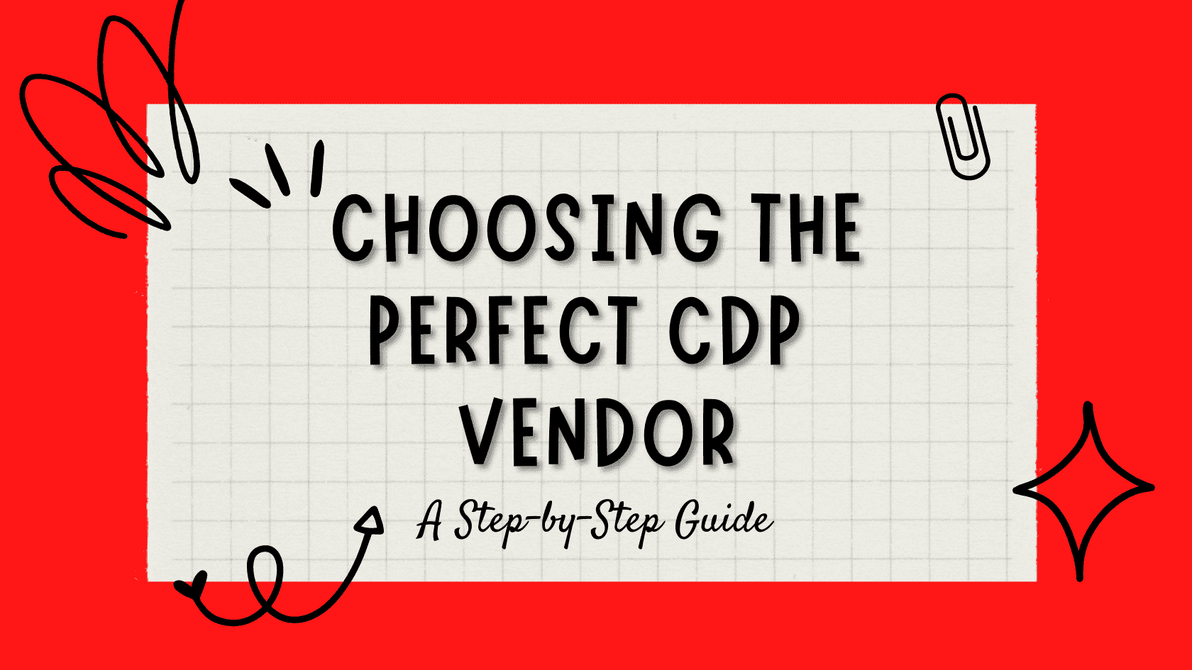 Choosing the Perfect CDP Vendor: A Step-by-Step Guide