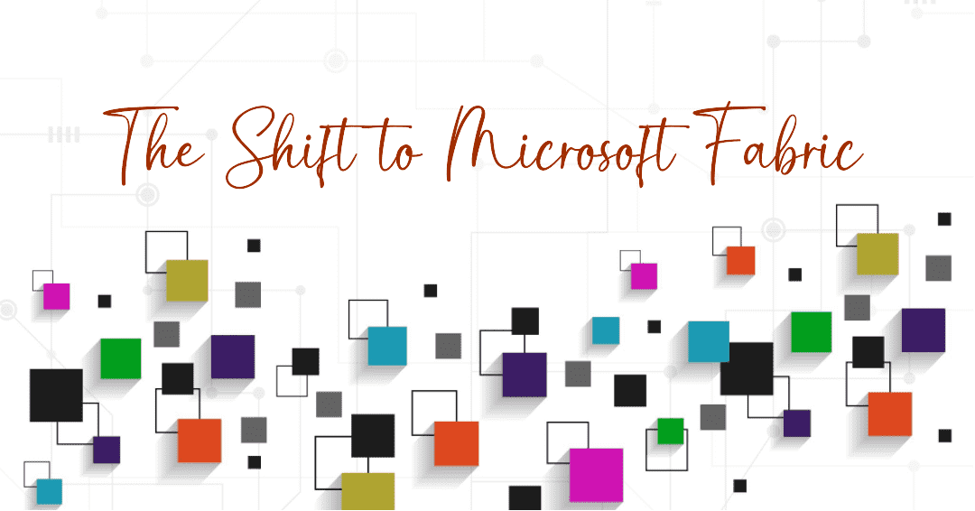 The Shift to Microsoft Fabric: What Every Power BI Developer Needs to Know