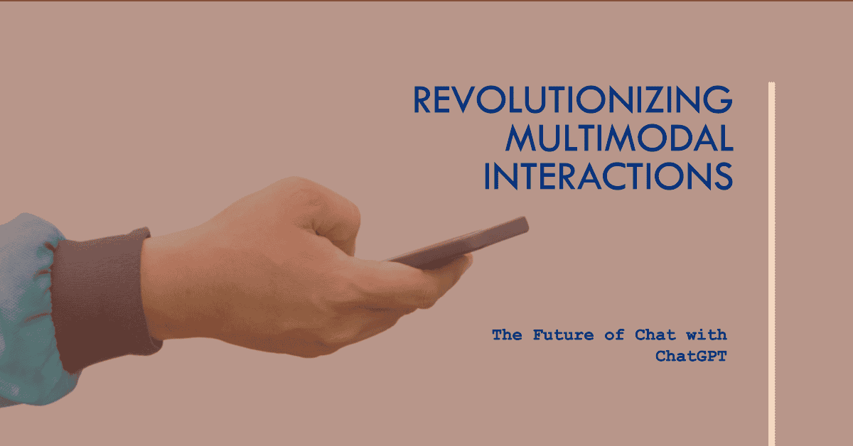 The Future Of Chat How Chatgpt Is Revolutionizing Multimodal Interactions