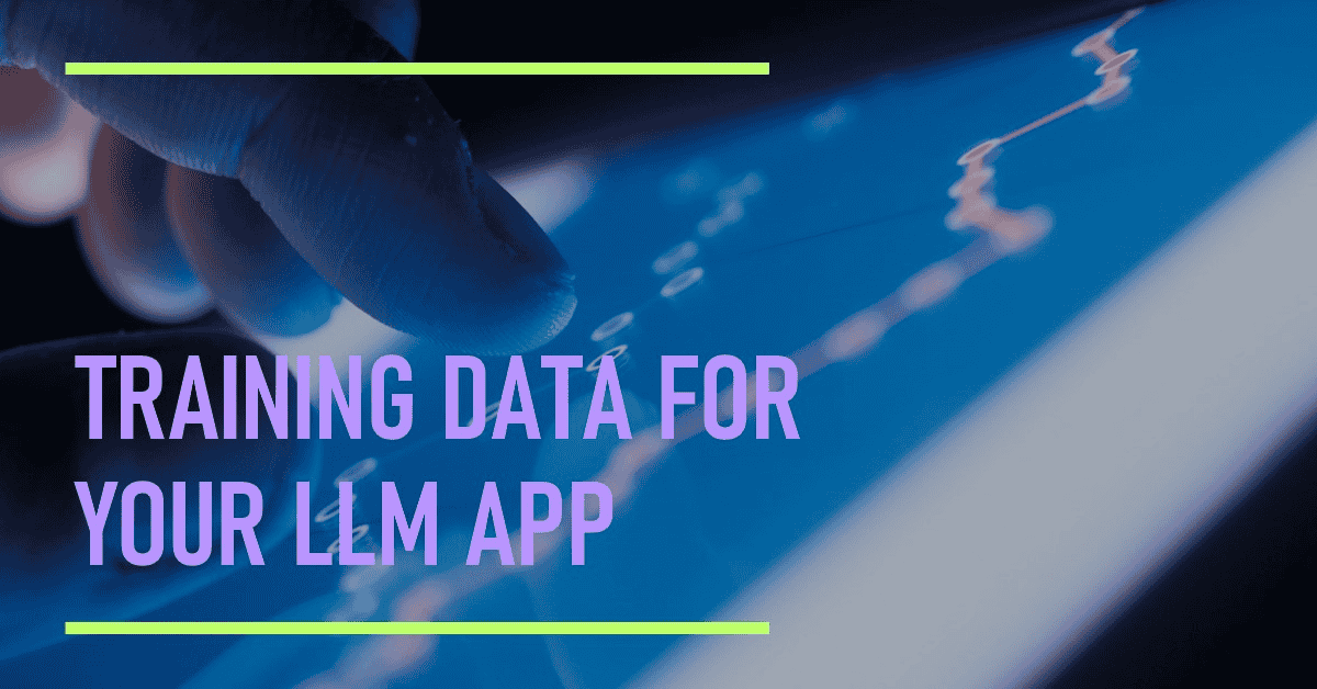 How Much Training Data Do You Really Need for Your LLM App?