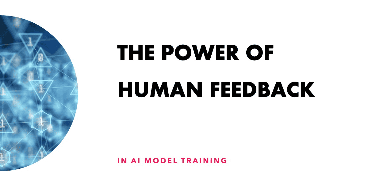 The Role of Human Feedback in AI Model Training
