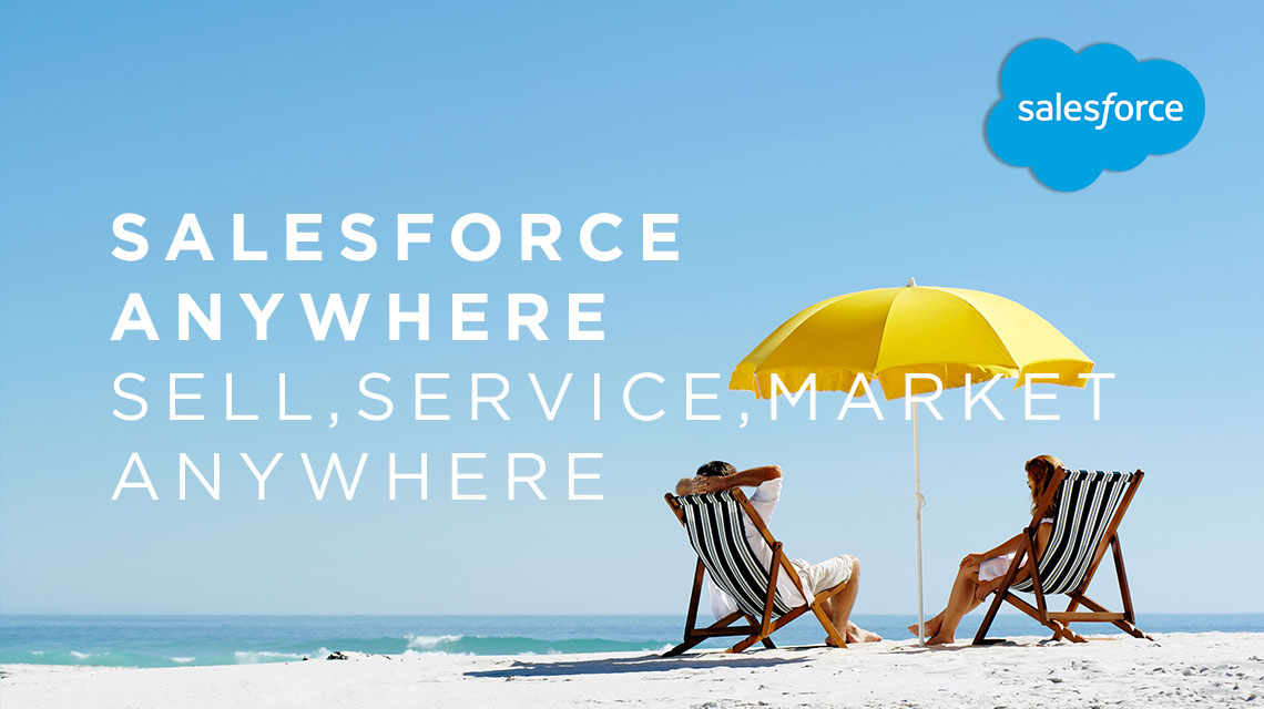 Salesforce Anywhere: Sell Anywhere, Service Anywhere, Market Anywhere ...