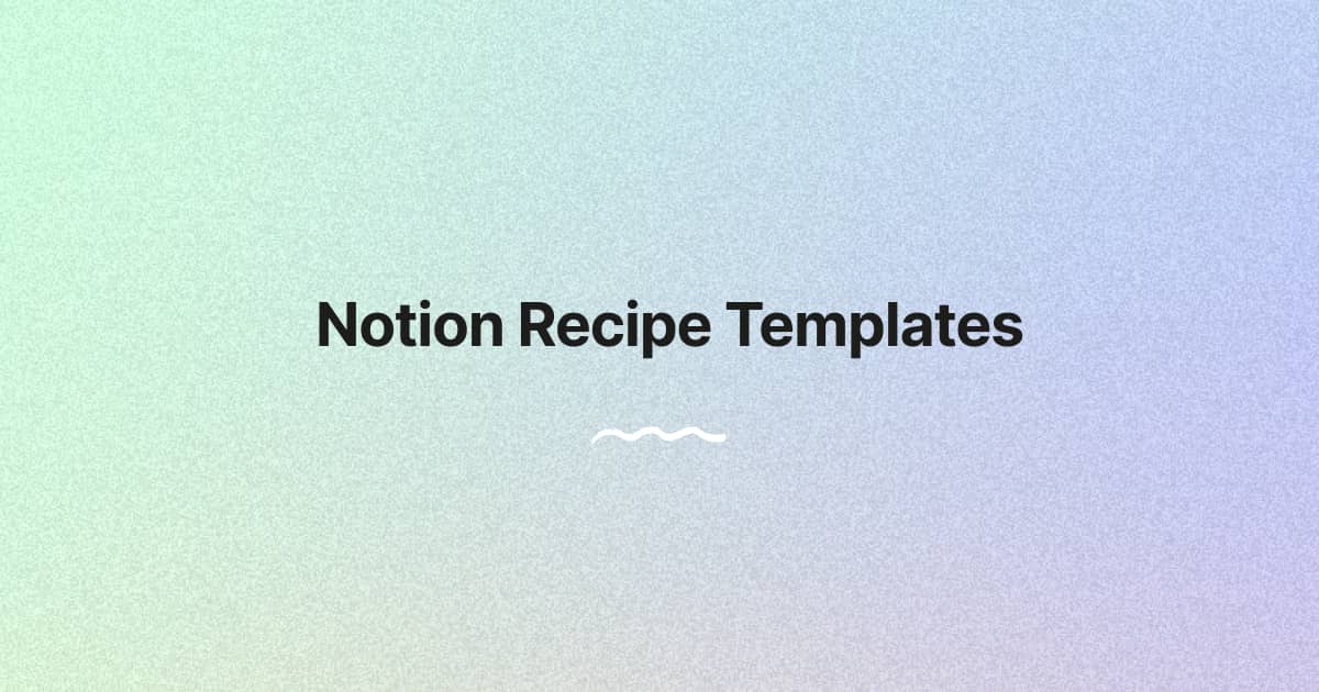 The Best Notion Recipe Templates for 2024