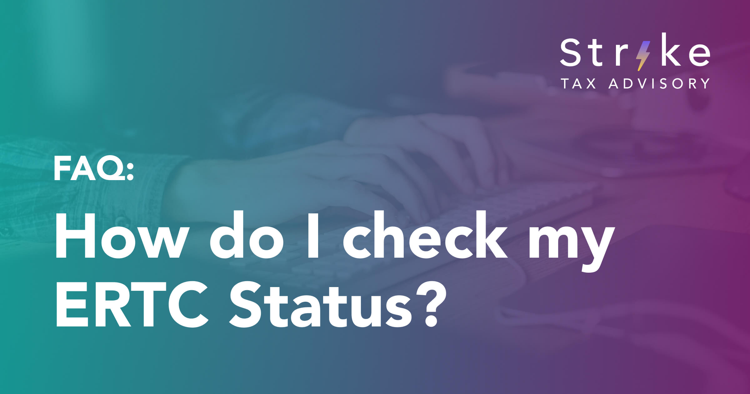 How Do I Check My ERTC Status? | StrikeTax.com
