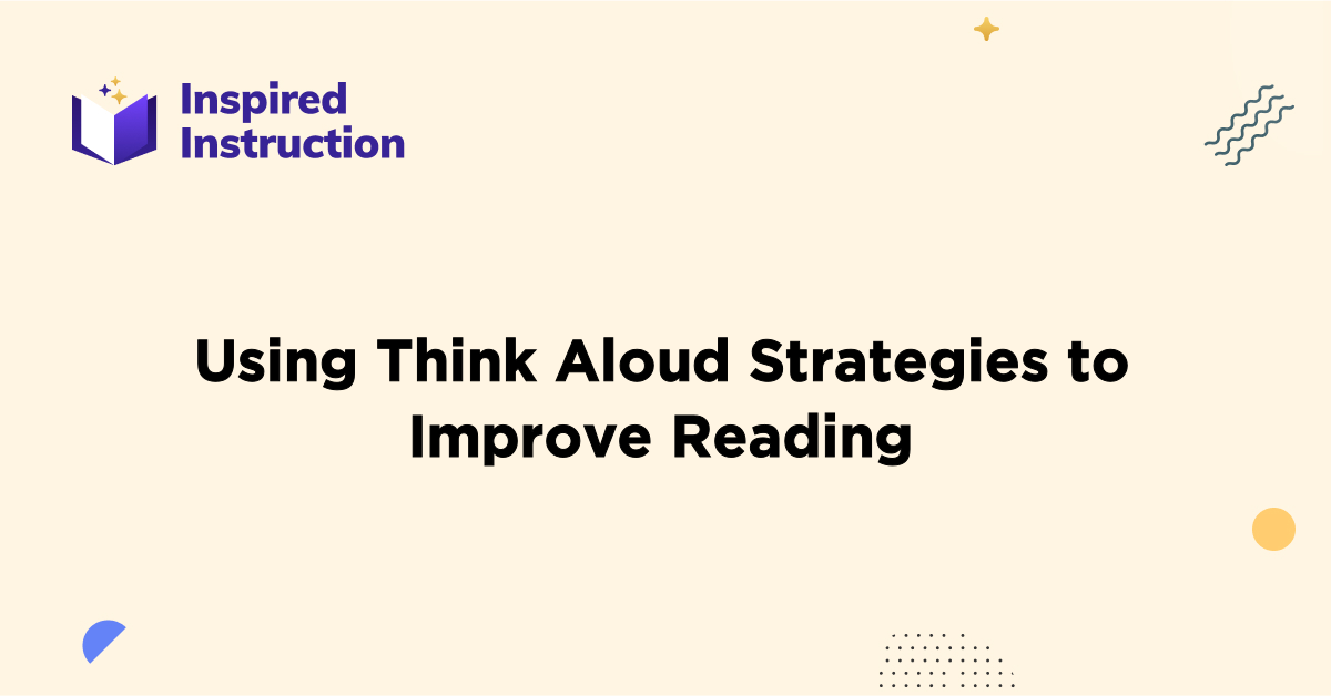 Using Think Aloud Strategies to Improve Reading