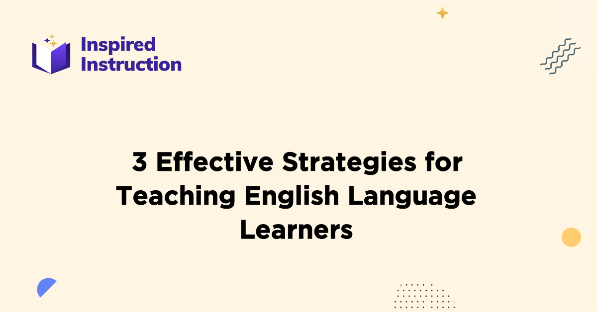 3 Effective Strategies for Teaching English Language Learners