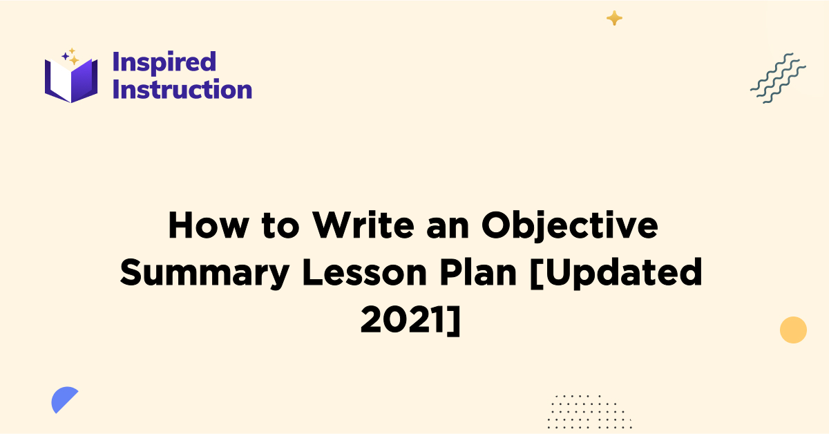 How to Write an Objective Summary Lesson Plan [Updated 2024]