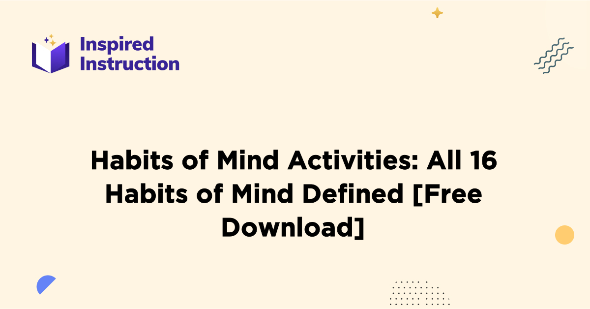 Habits of Mind Activities: All 16 Habits of Mind Defined [Free Download]